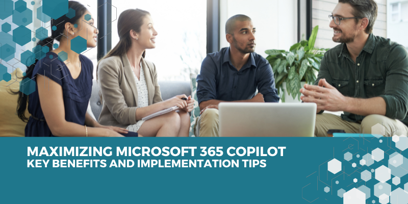 Maximizing Microsoft 365 Copilot: Key Benefits and Implementation Tips